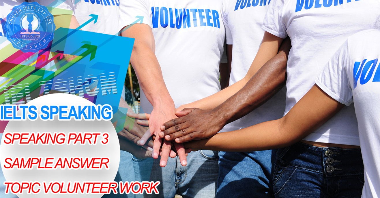 IELTS Speaking: Bài mẫu ví dụ cho Speaking Part 3 - Volunteer Work