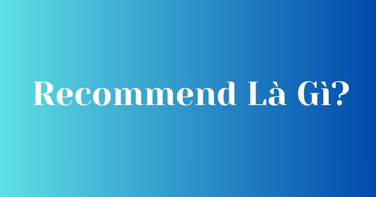 Recommend là gì?