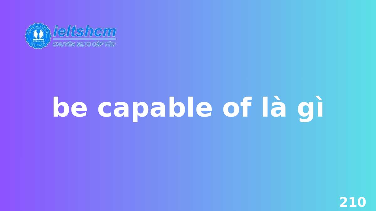 Be Capable Of Là Gì? Nắm Vững Cách Dùng Để Tự Tin Giao Tiếp Tiếng Anh