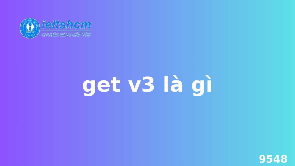 Get V3 là gì? Giải mã bí ẩn về quá khứ phân từ của "Get"