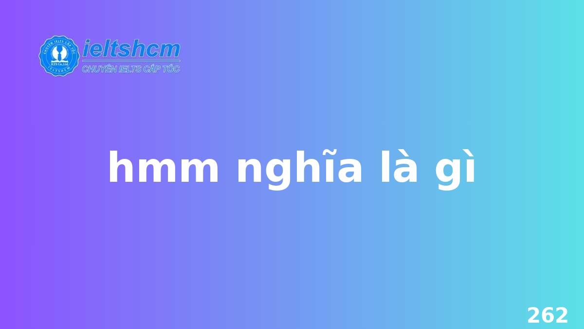 "Hmm" Nghĩa Là Gì? Tìm Hiểu Ý Nghĩa Và Cách Sử Dụng "Hmm" Trong Tiếng Anh