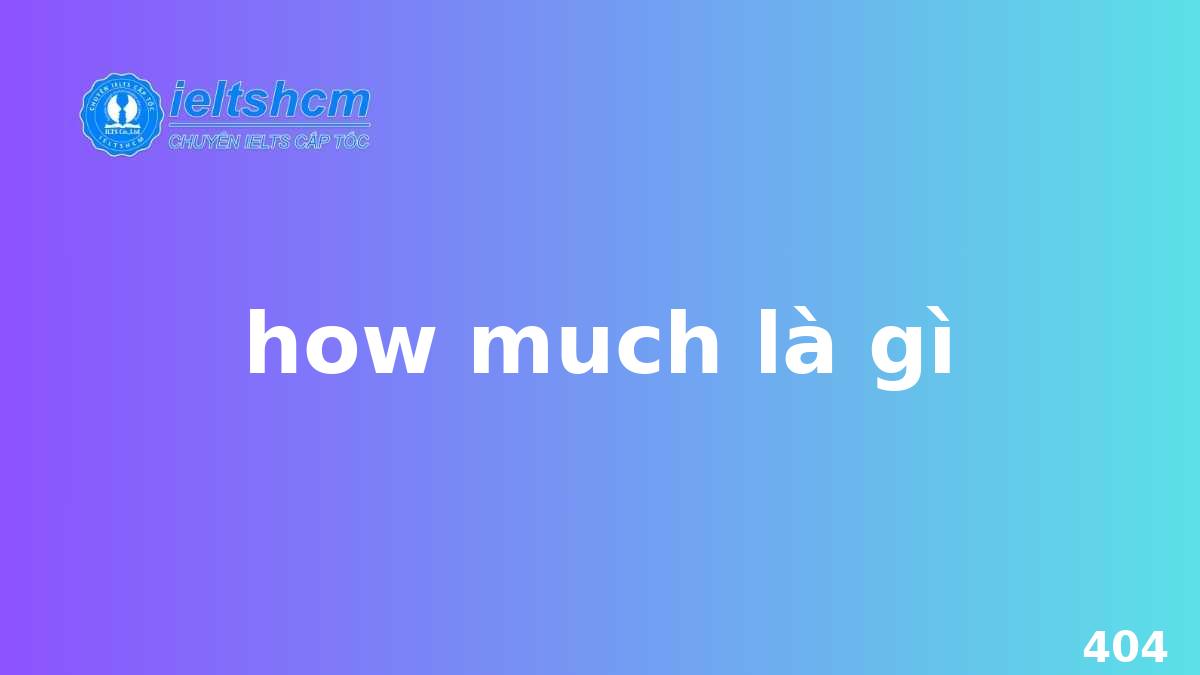 How much là gì? Giải đáp mọi thắc mắc và cách dùng từ A đến Z!