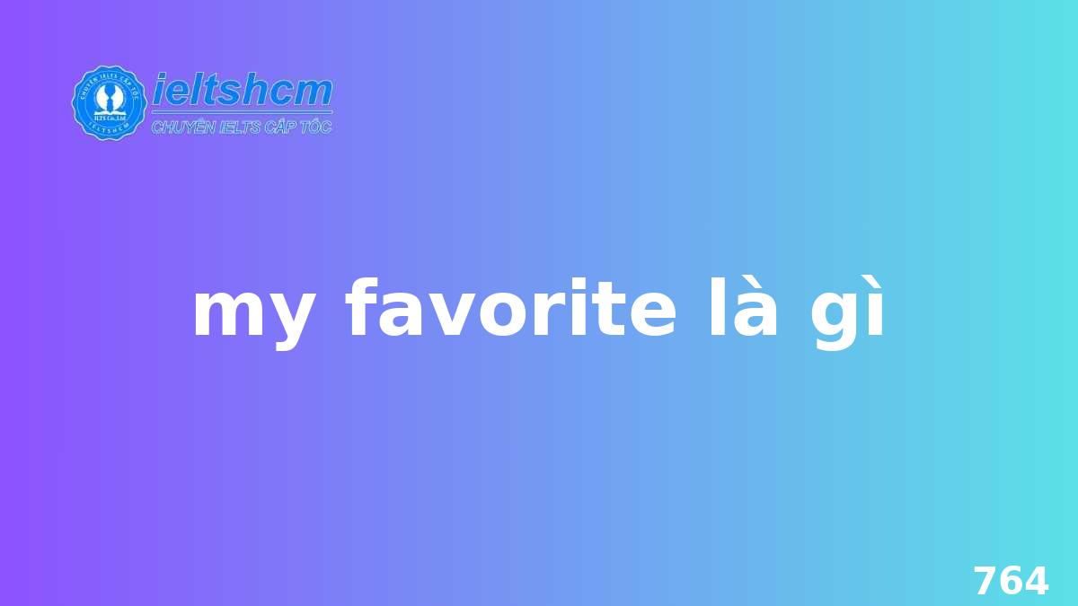 My favorite là gì? Diễn tả sở thích yêu thích bằng tiếng Anh